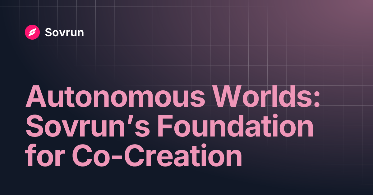 Autonomous Worlds: Sovrun’s Foundation for Co-Creation | Sovrun