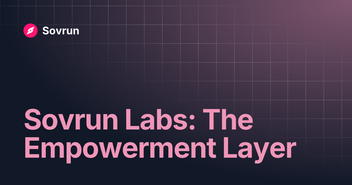 Sovrun Labs: The Empowerment Layer | Sovrun